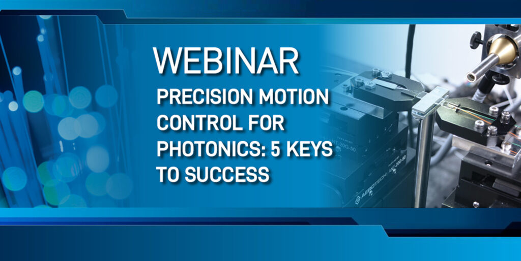 Precision Motion Control for Photonics: 5 Keys to Success – Aerotech US